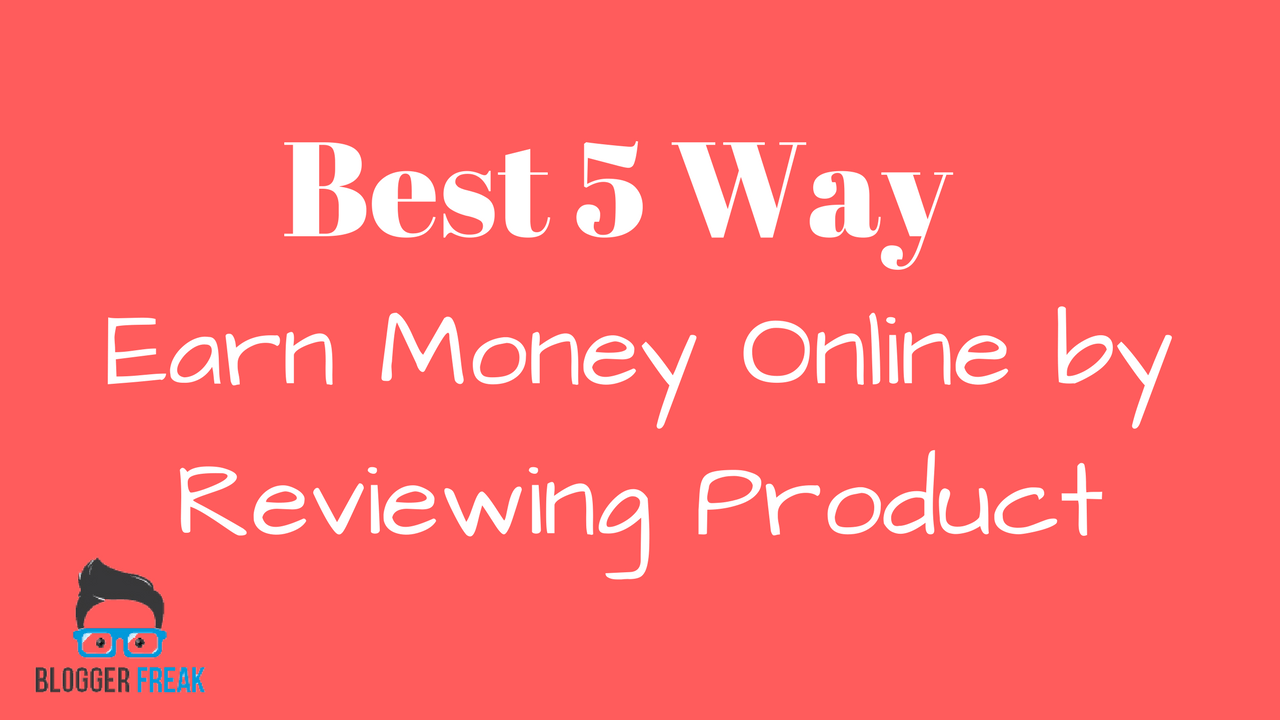 5 Best Way To Earn Money Online By Reviewing Product